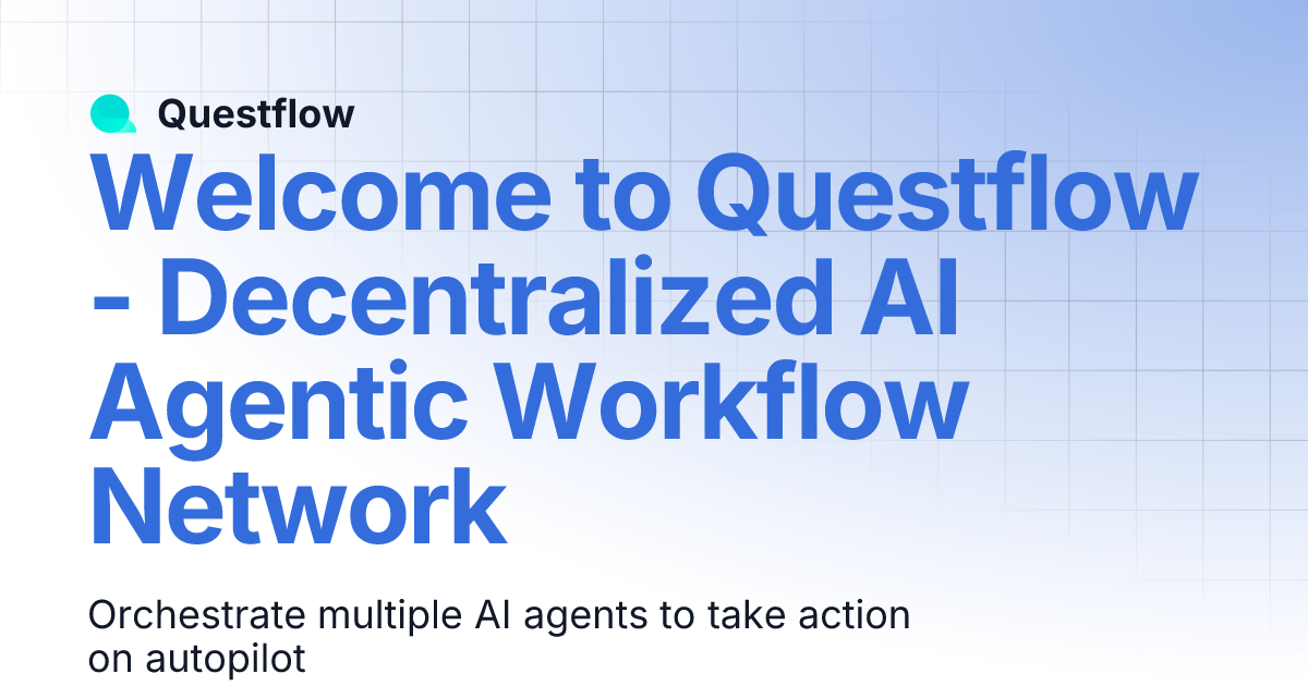 Welcome to Questflow - Decentralized AI Agentic Workflow Network | Questflow