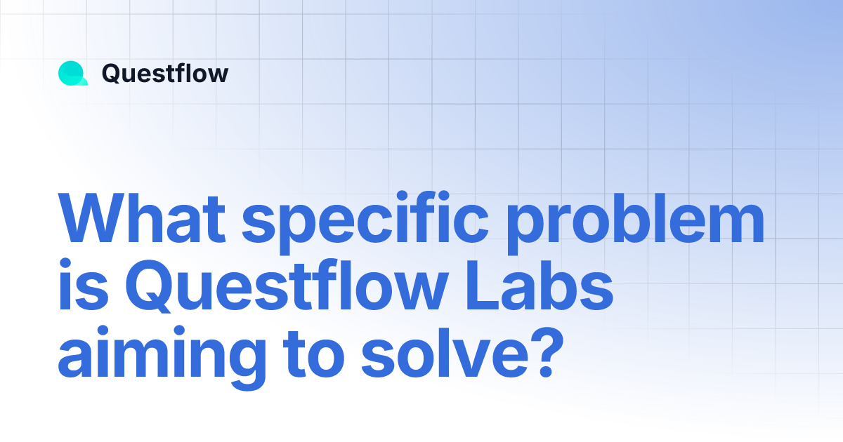 What specific problem is Questflow Labs aiming to solve? | Questflow