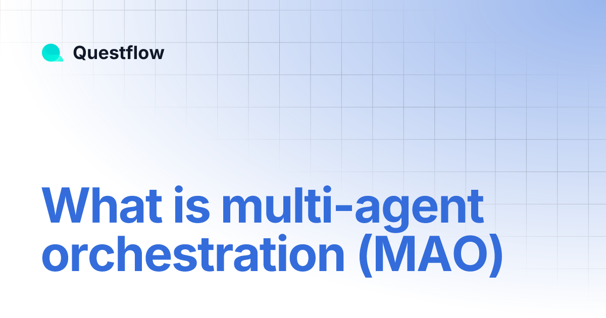 What is multi-agent orchestration (MAO) | Questflow
